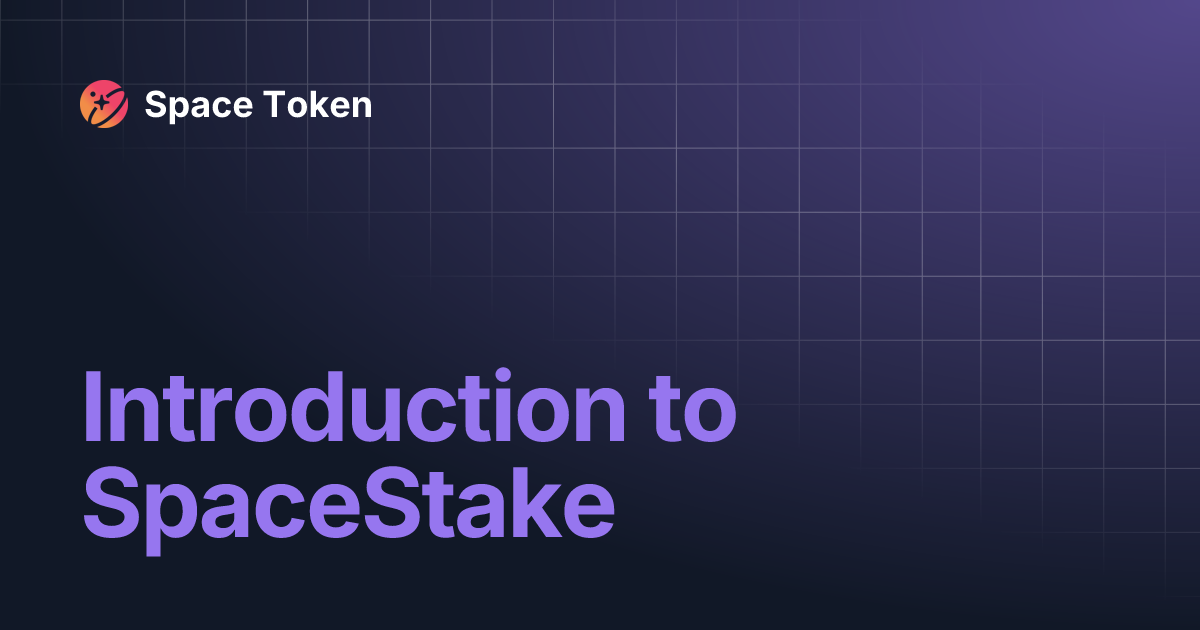Introduction to SpaceStake | Space Token
