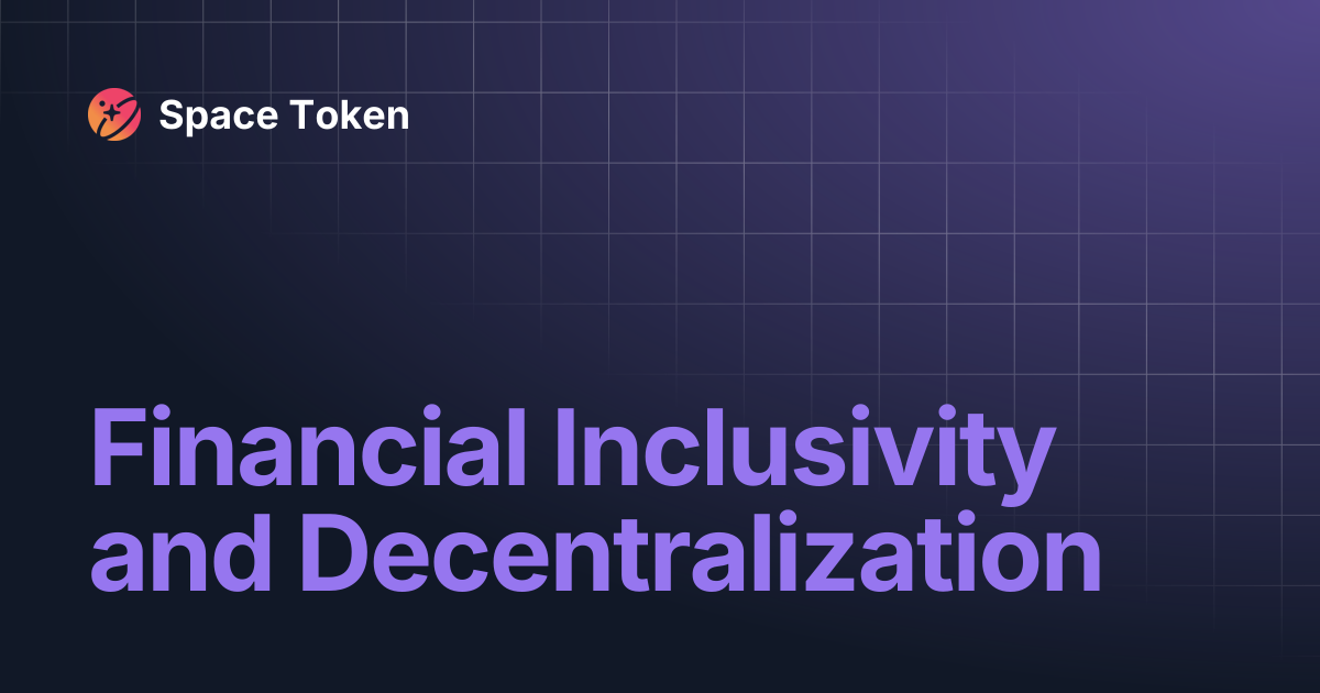 Financial Inclusivity and Decentralization | Space Token