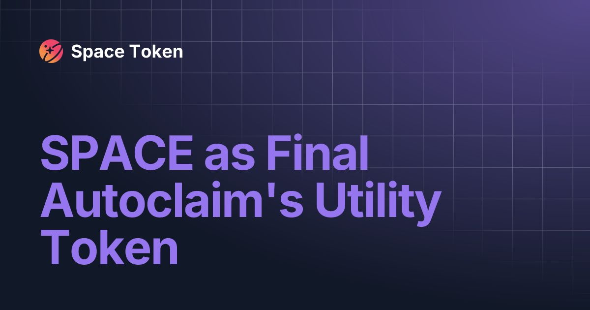 SPACE as Final Autoclaim's Utility Token | Space Token
